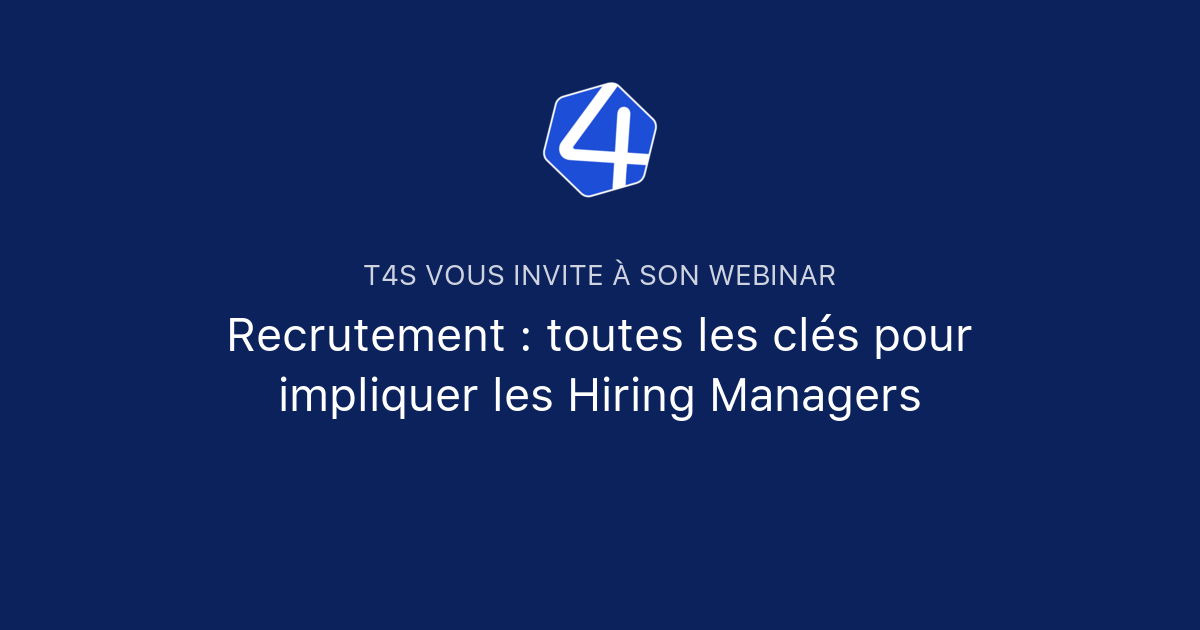 Recrutement : toutes les clés pour impliquer les Hiring Managers | T4S