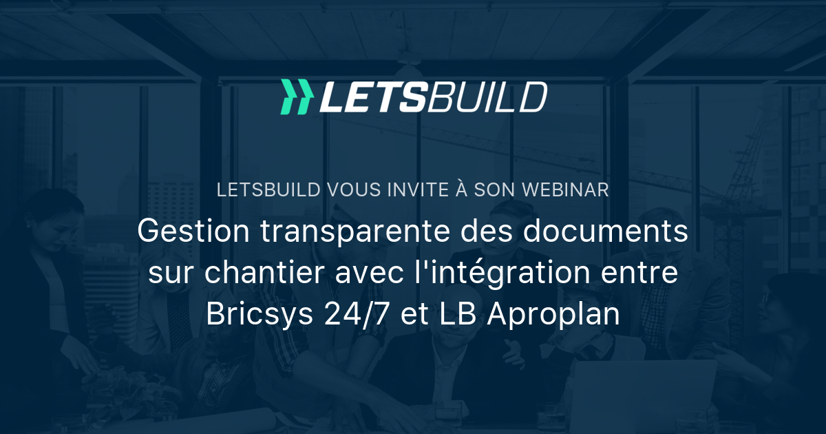 Gestion transparente des documents sur chantier avec l'intégration entre Bricsys 24/7 et LB ...