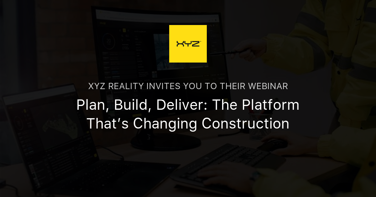 Plan, Build, Deliver: The Platform That’s Changing Construction | XYZ ...