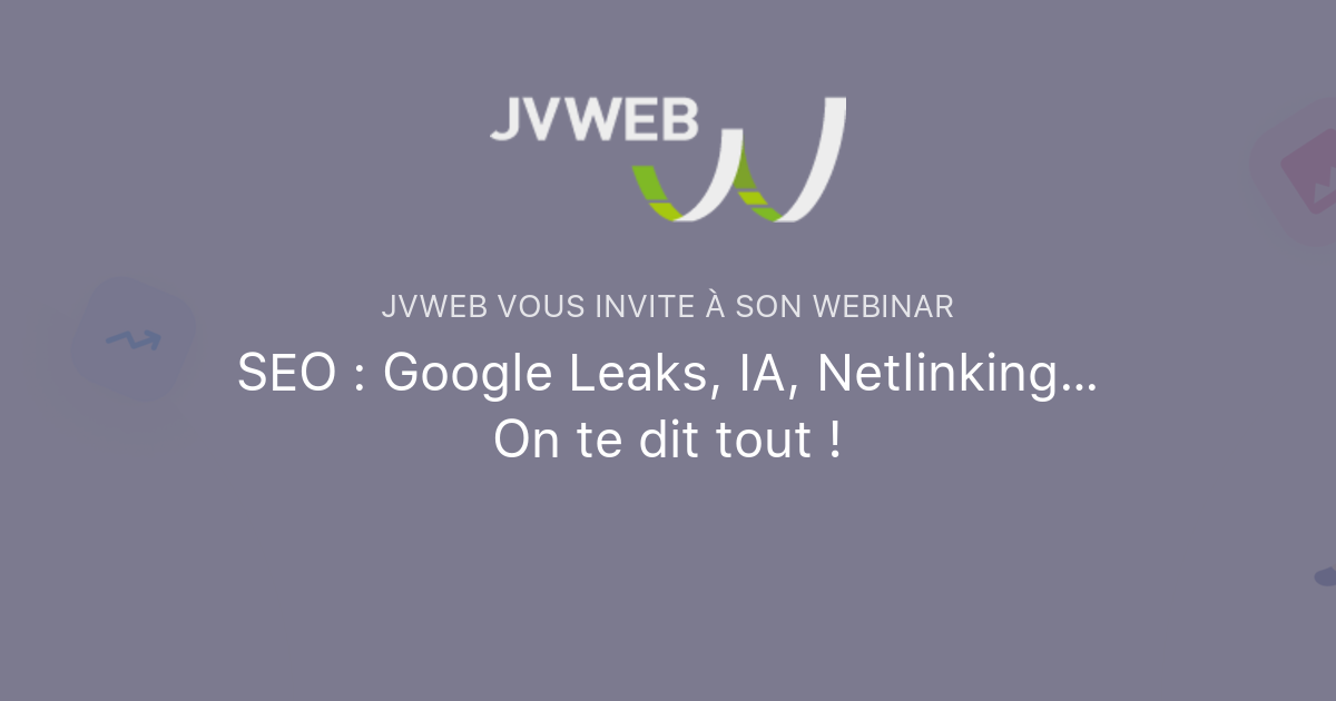 SEO : Google Leaks, IA, Netlinking… On te dit tout ! | JVWEB
