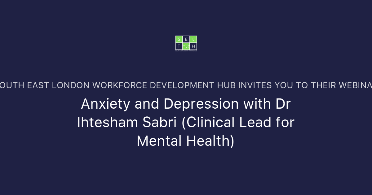 Anxiety and Depression with Dr Ihtesham Sabri (Clinical Lead for Mental ...