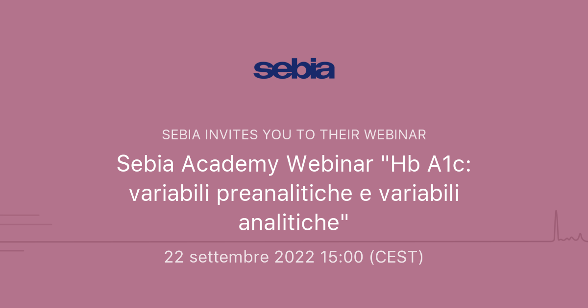 Sebia Academy Webinar "Hb A1c: variabili preanalitiche e variabili ...