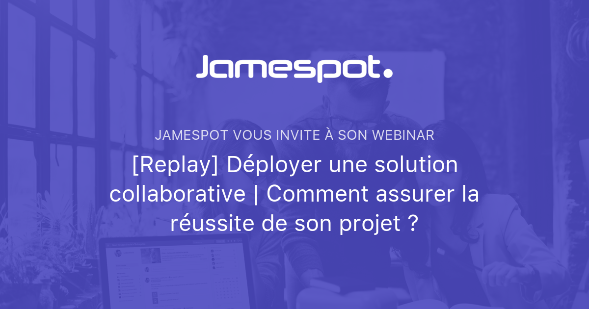 [Replay] Déployer une solution collaborative | Comment assurer la ...