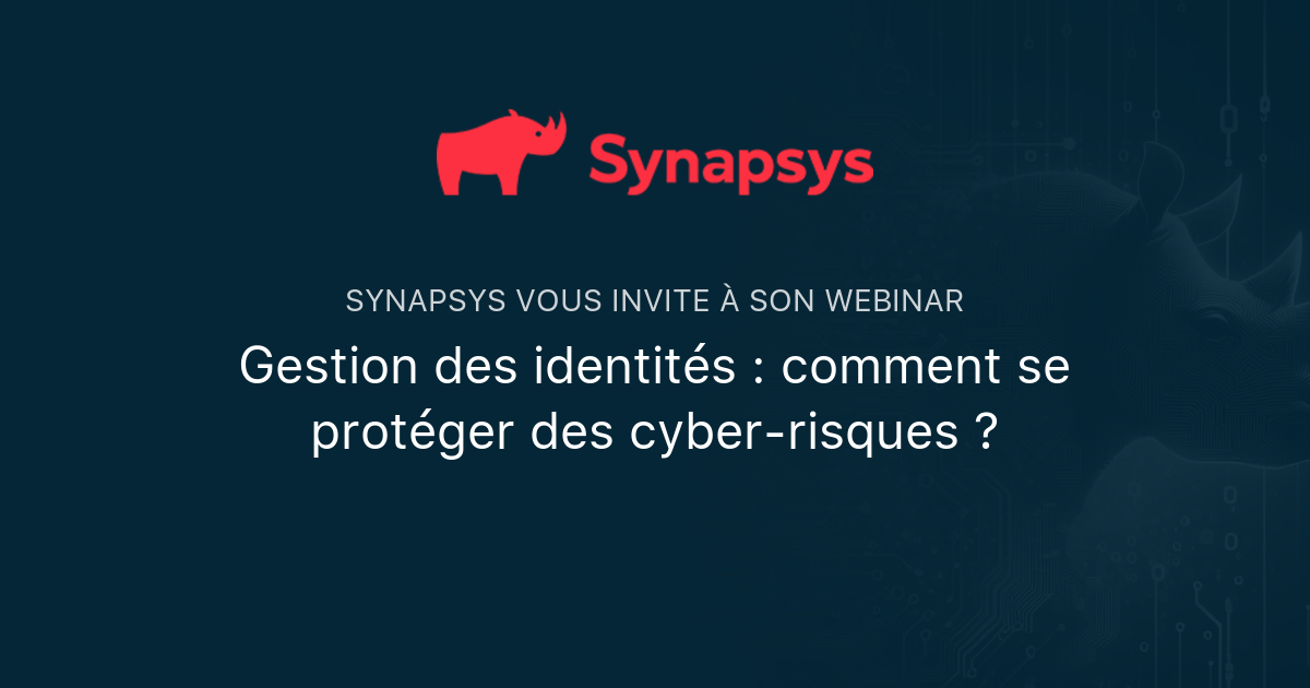 Gestion des identités : comment se protéger des cyber-risques ? | Synapsys