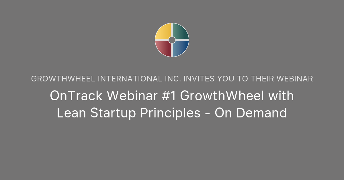 OnTrack Webinar #1 GrowthWheel with Lean Startup Principles - On Demand | GrowthWheel ...