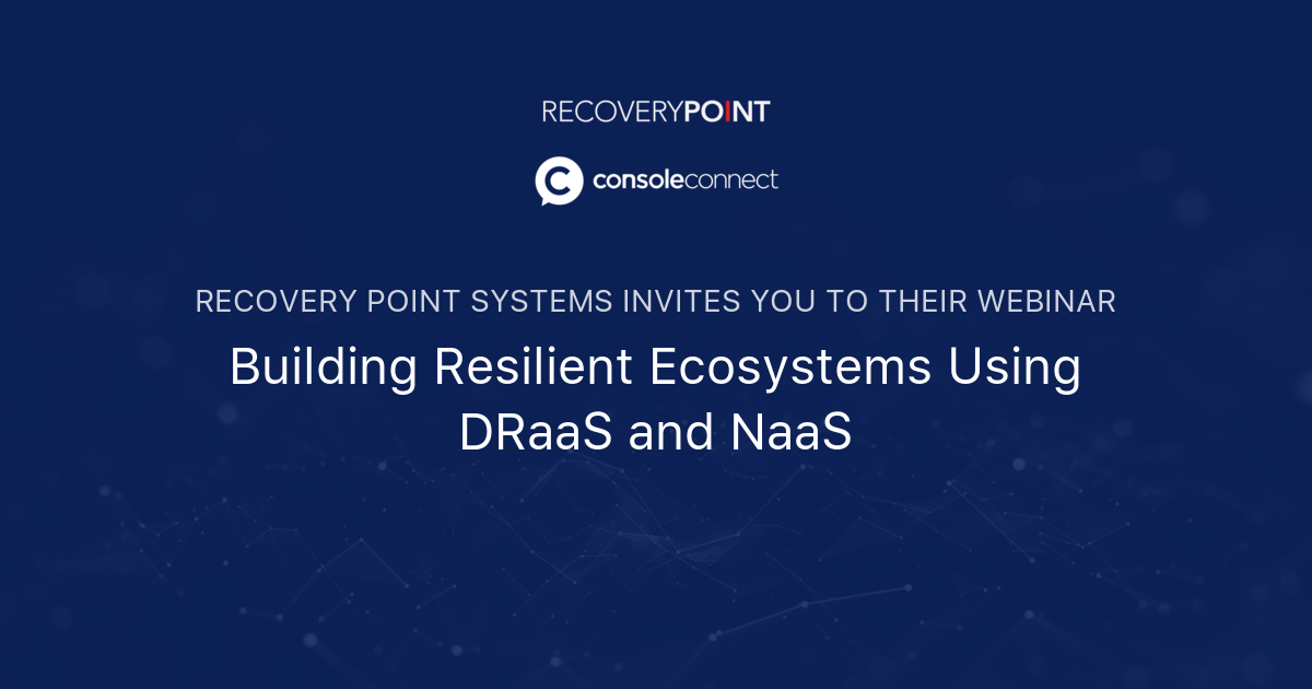 Building Resilient Ecosystems Using DRaaS and NaaS | Recovery Point Systems