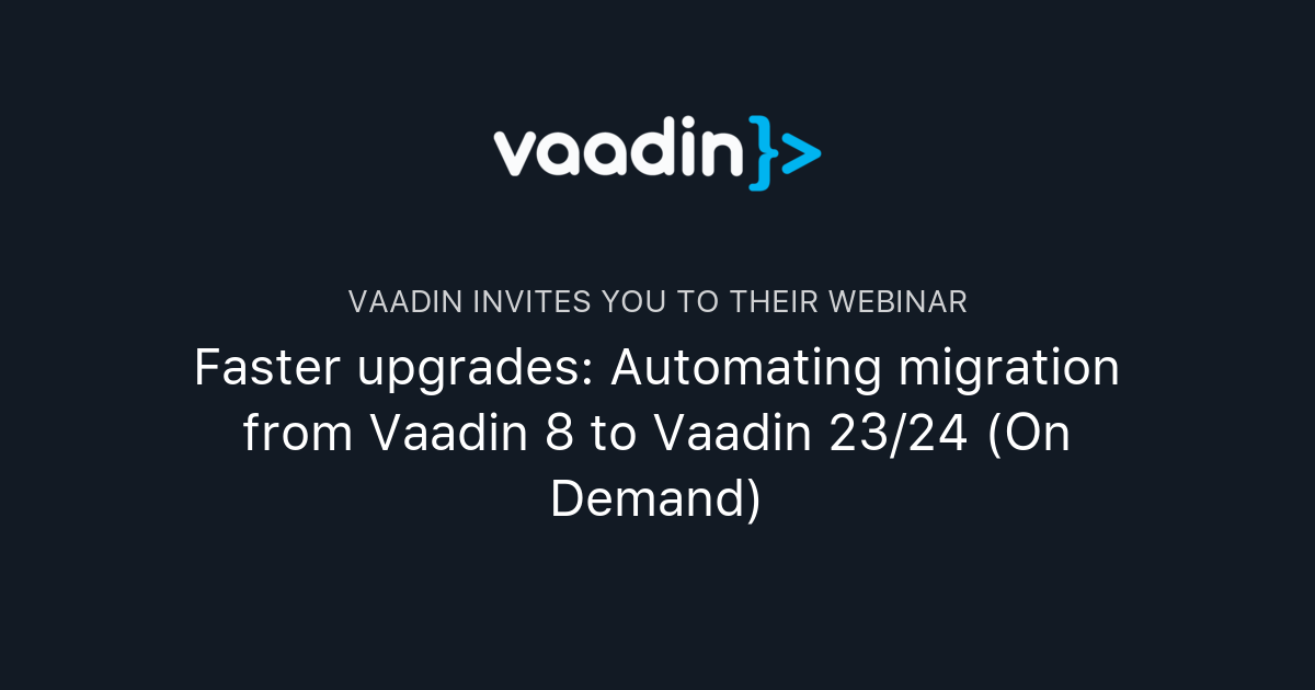 Faster upgrades: Automating migration from Vaadin 8 to Vaadin 23/24 (On Demand) | Vaadin
