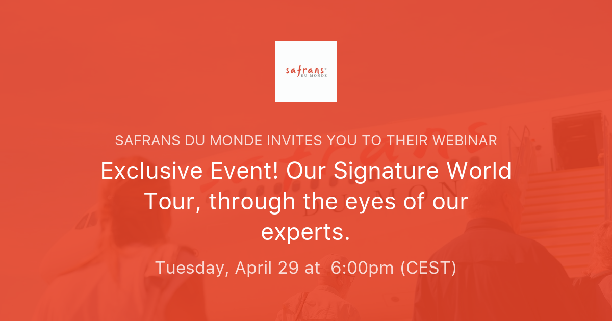 Exclusive Event! Our Signature World Tour, through the eyes of our experts. | Safrans du Monde