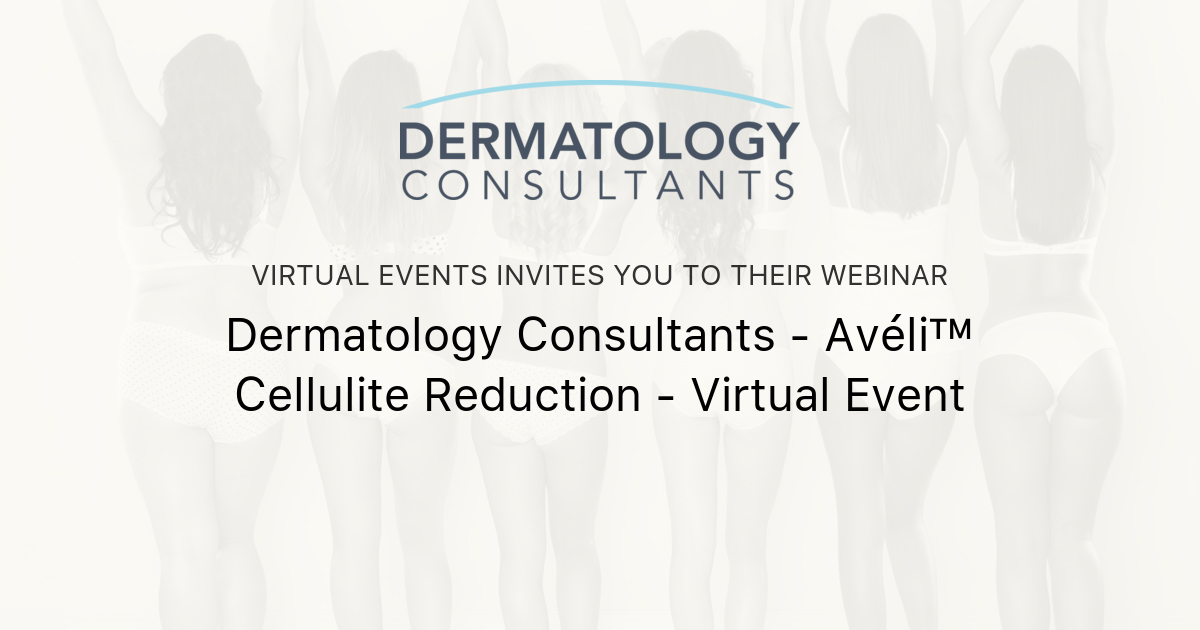 Dermatology Consultants - Avéli™ Cellulite Reduction - Virtual Event ...