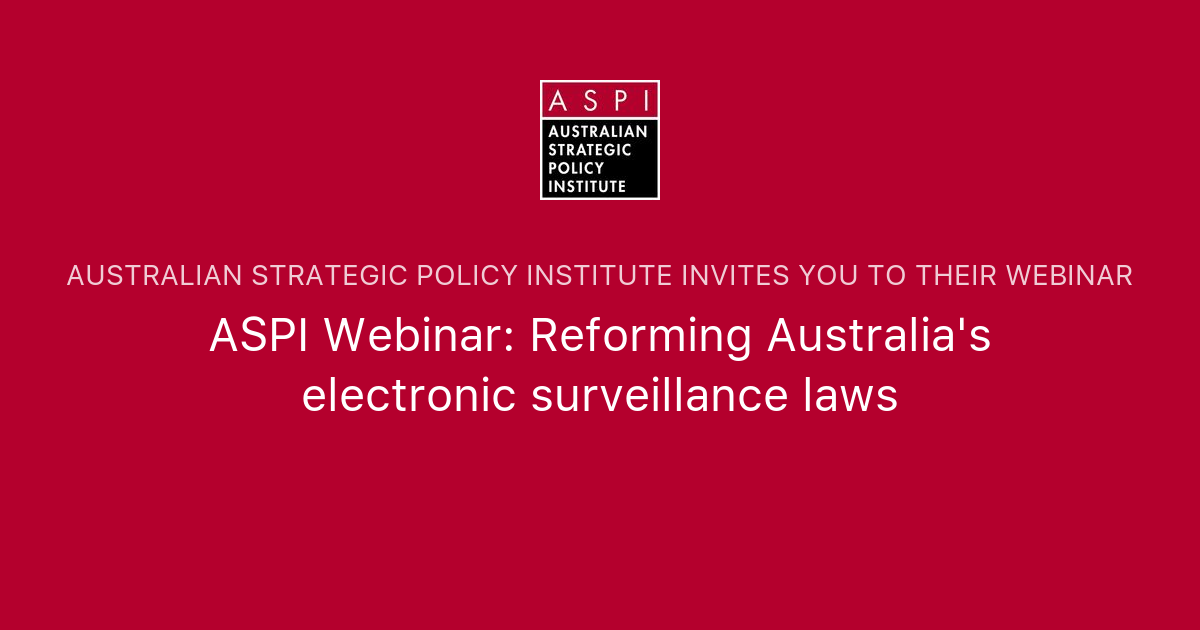 ASPI Webinar Reforming Australia s Electronic Surveillance Laws aspi-webinar-reforming-australia-s-electronic-surveillance-laws