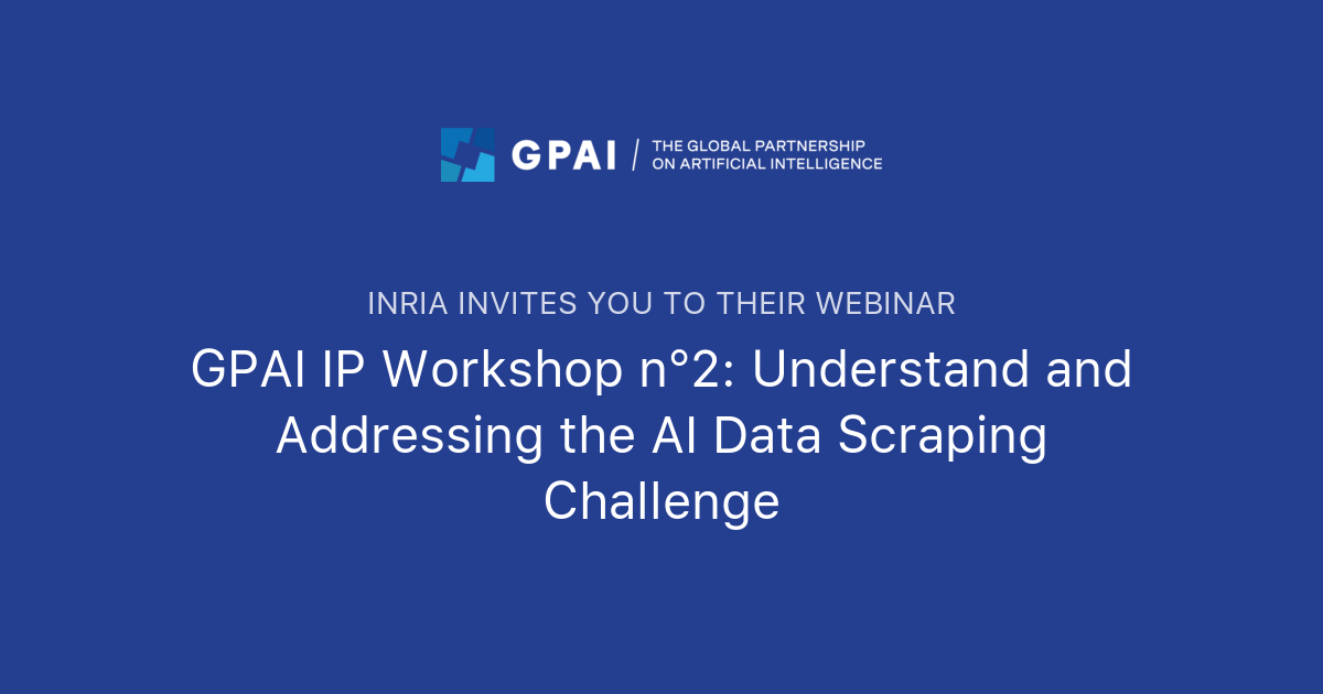 GPAI IP Workshop n°2: Understand and Addressing the AI Data Scraping ...