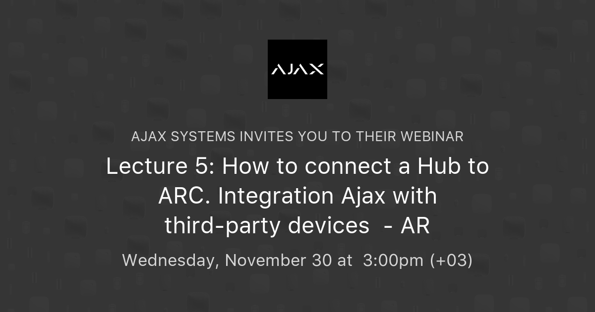 Lecture 5: How to connect a Hub to ARC. Integration Ajax with third-party devices - AR | Ajax ...