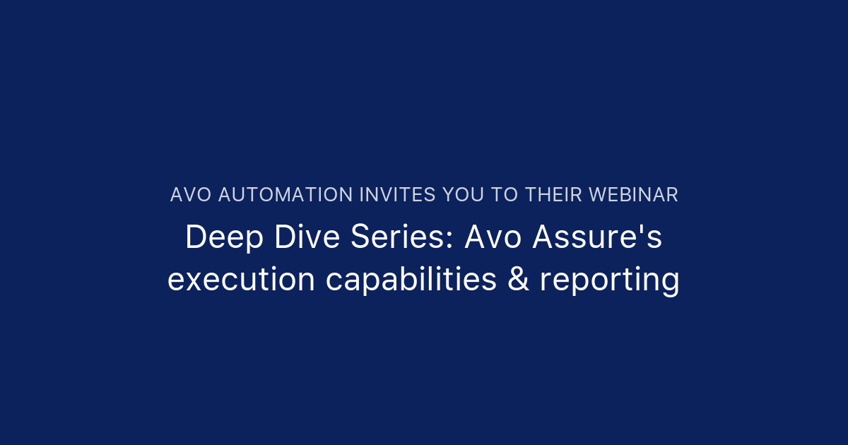Deep Dive Series: Avo Assure's execution capabilities & reporting | Avo Automation