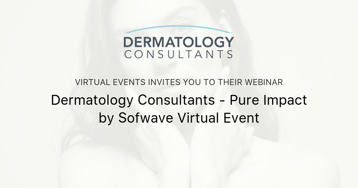 Dermatology Consultants - Pure Impact by Sofwave Virtual Event ...