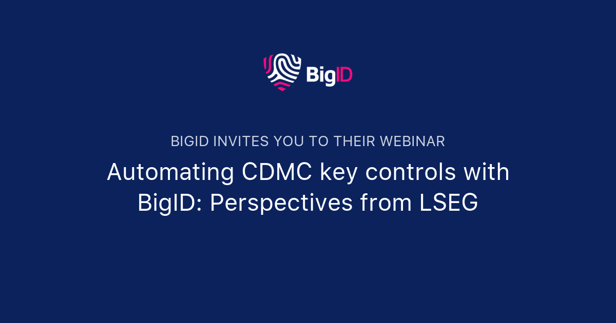 Automating CDMC key controls with BigID: Perspectives from LSEG | BigID