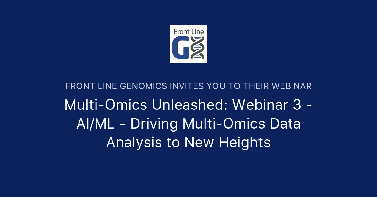 Multi-Omics Unleashed: Webinar 3 - AI/ML - Driving Multi-Omics Data ...
