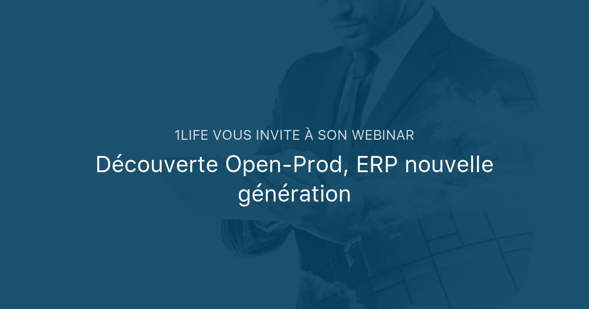 Découverte Open-Prod, ERP nouvelle génération | 1LIFE