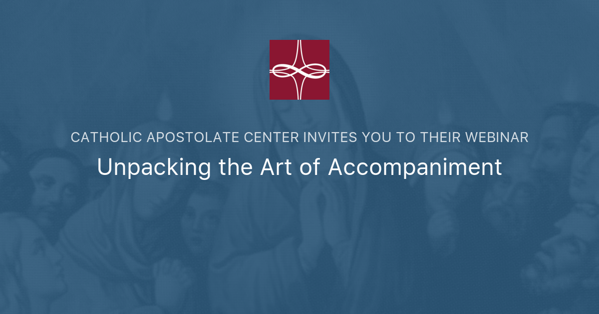 Unpacking the Art of Accompaniment | Catholic Apostolate Center