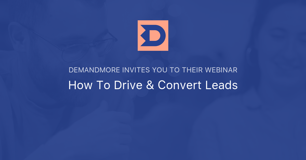 How To Drive & Convert Leads | DemandMore