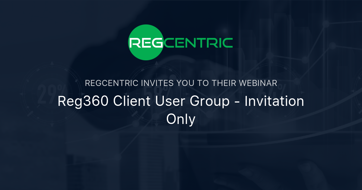 Reg360 Client User Group - Invitation Only | RegCentric