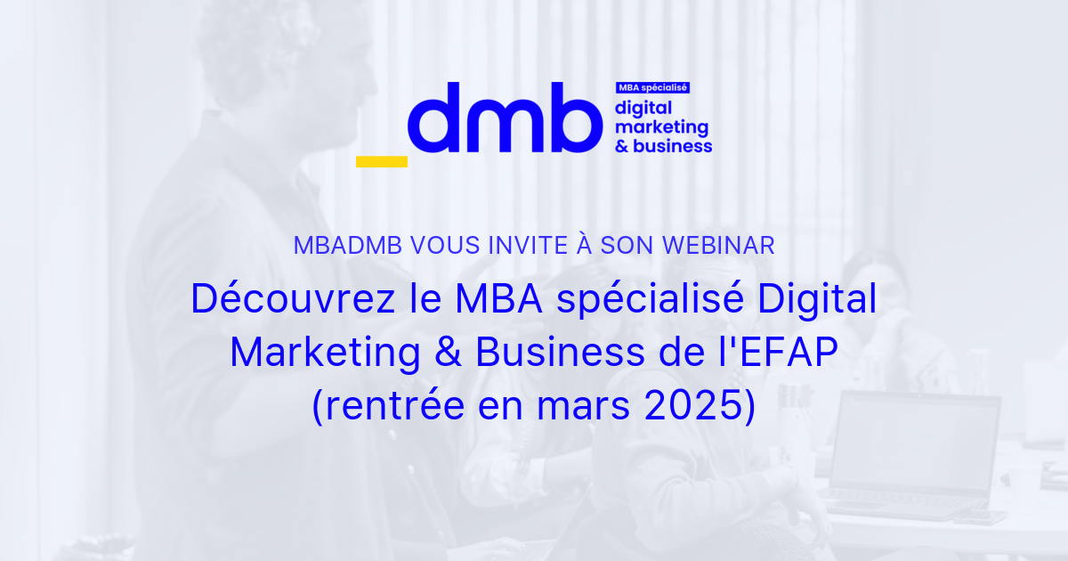 Découvrez le MBA spécialisé Digital Marketing & Business de l'EFAP (rentrée en mars 2025) | MBADMB