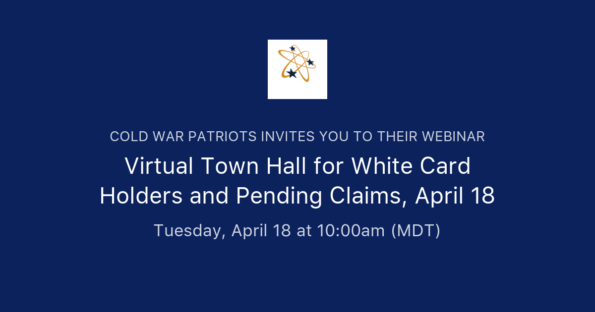 Virtual Town Hall for White Card Holders and Pending Claims, April 18 ...