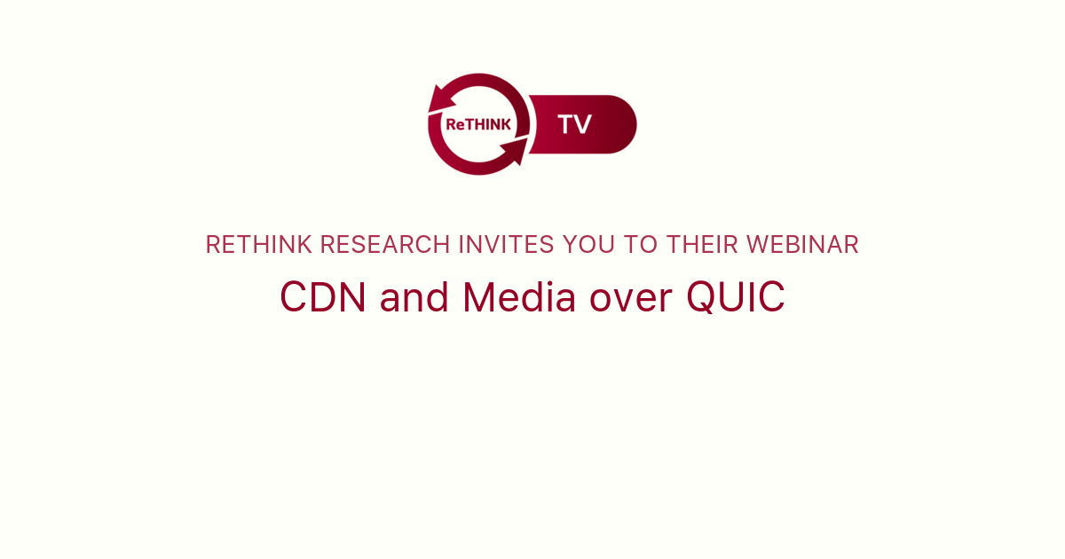 CDN and Media over QUIC | Rethink Research