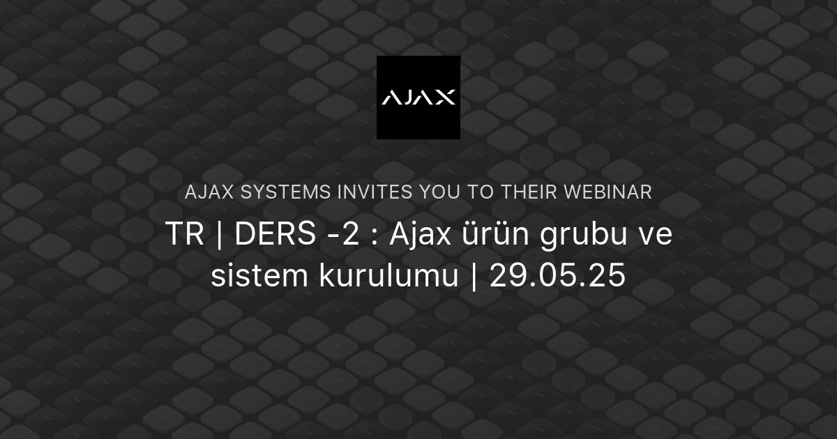 TR | DERS -2 : Ajax ürün grubu ve sistem kurulumu | 29.01.25 | Ajax Systems