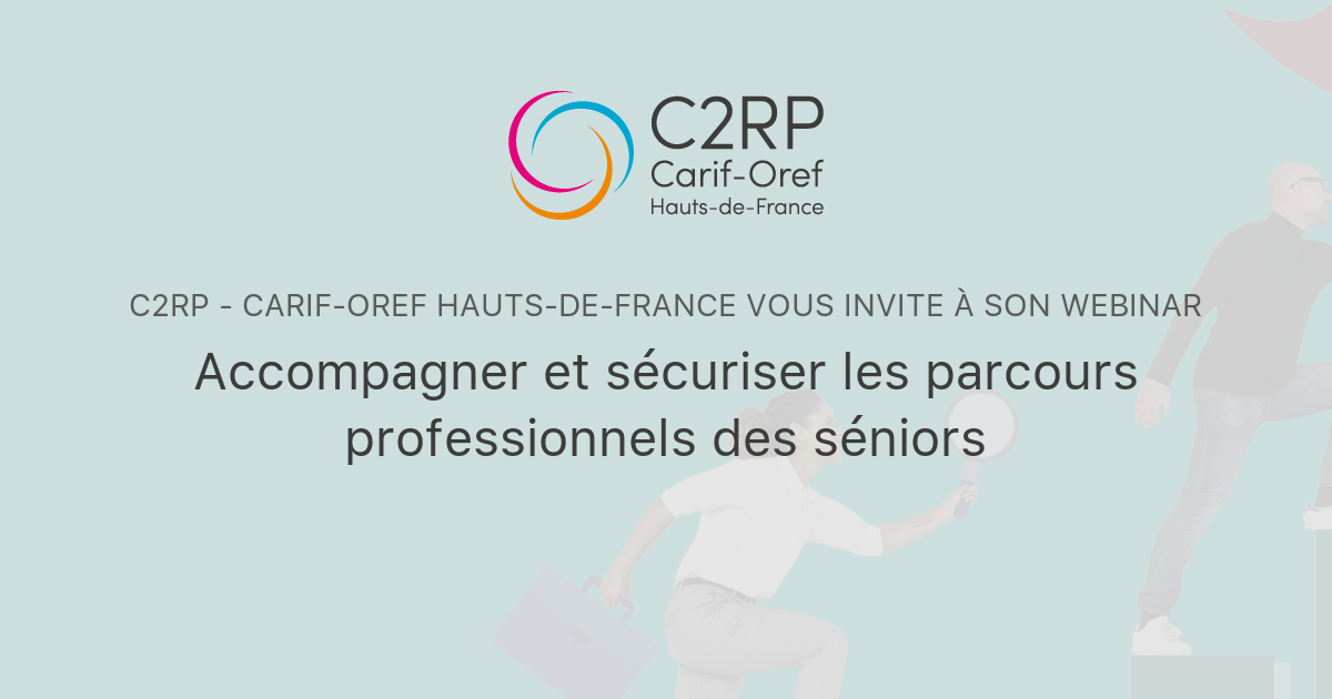 Accompagner et sécuriser les parcours professionnels des séniors | C2RP - Carif-Oref Hauts-de-France