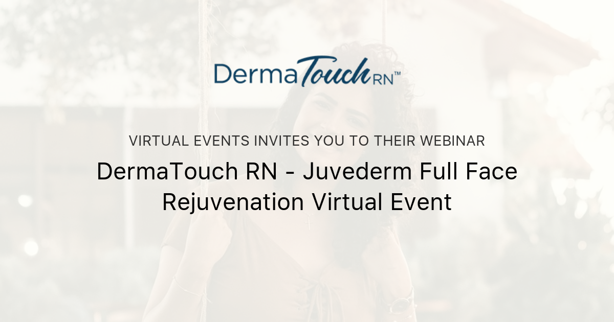 DermaTouch RN - Juvederm Full Face Rejuvenation Virtual Event | Virtual ...