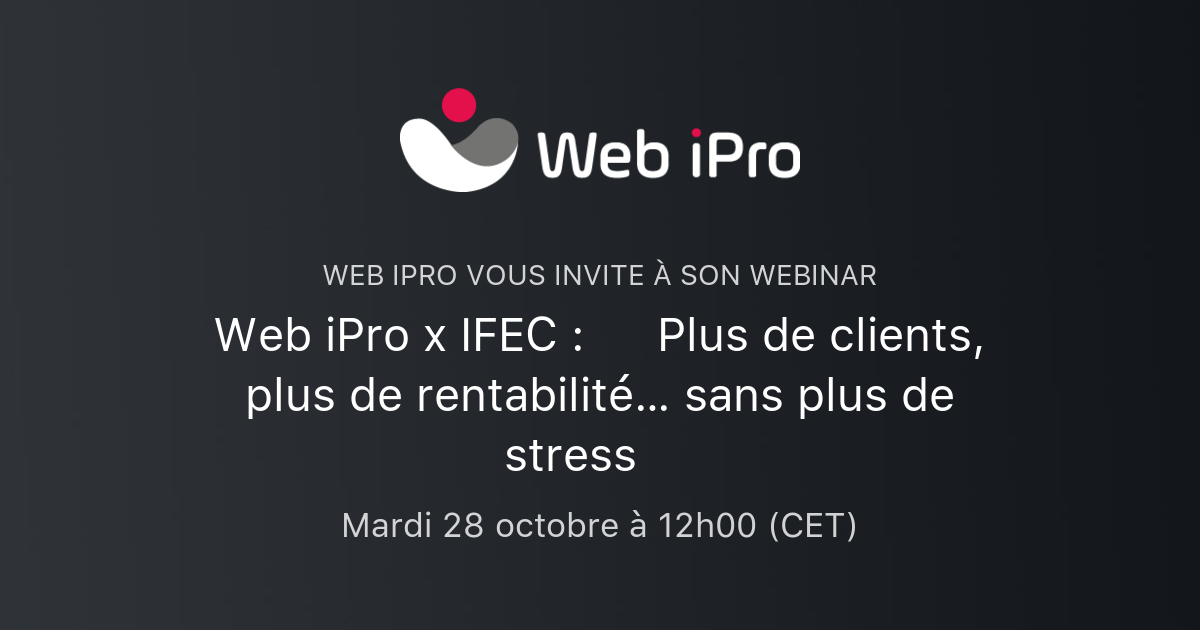Web iPro x IFEC : 🥇 Plus de clients, plus de rentabilité… sans plus de stress 😌 | Web iPro