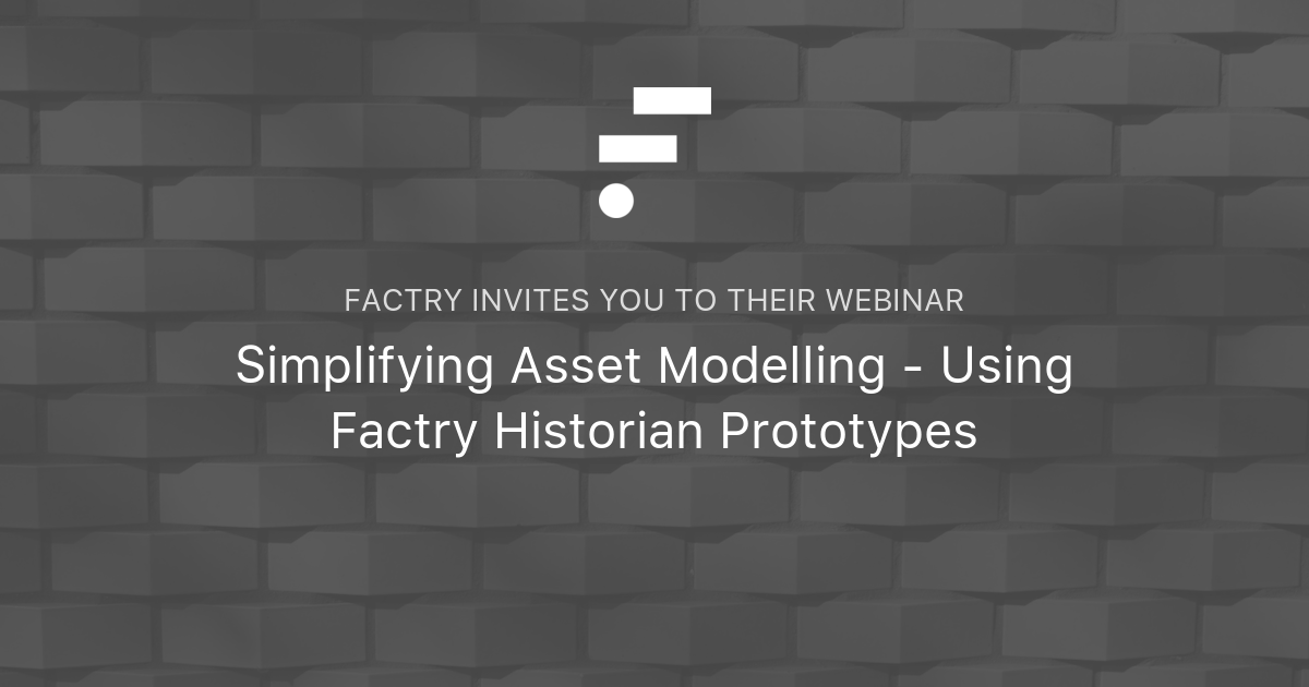 Simplifying Asset Modelling - Using Factry Historian Prototypes | Factry