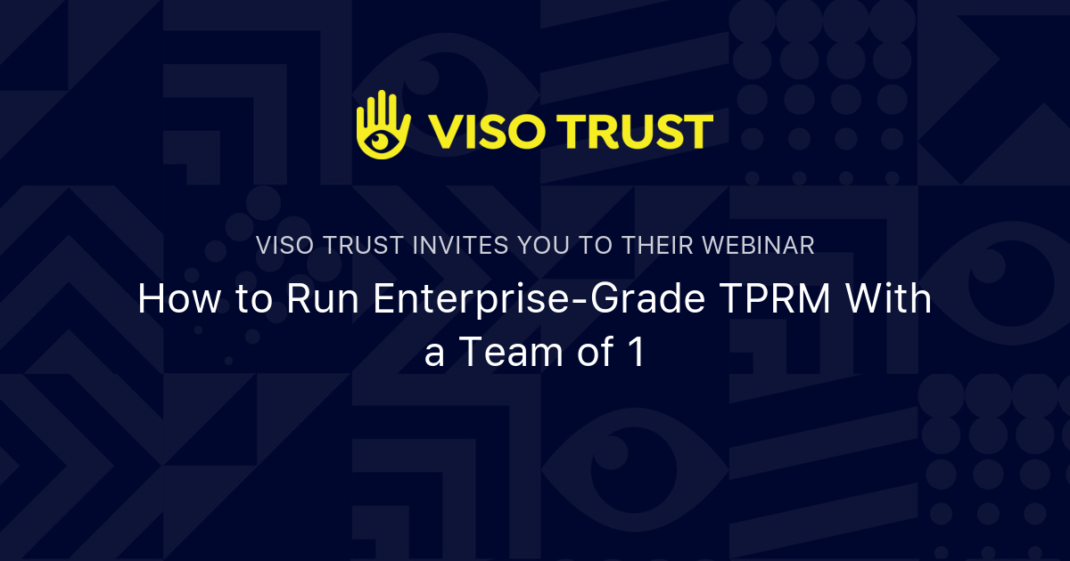 How to Run Enterprise-Grade TPRM With a Team of 1 | VISO TRUST