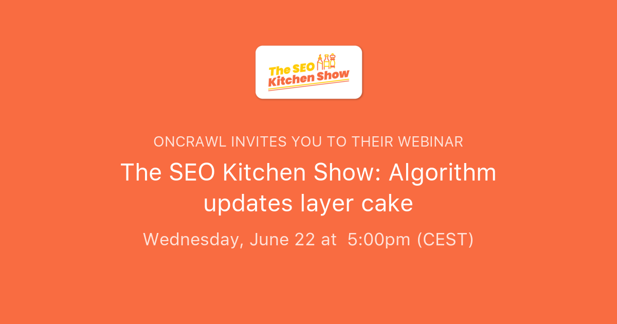 The SEO Kitchen Show: Algorithm updates layer cake | Oncrawl