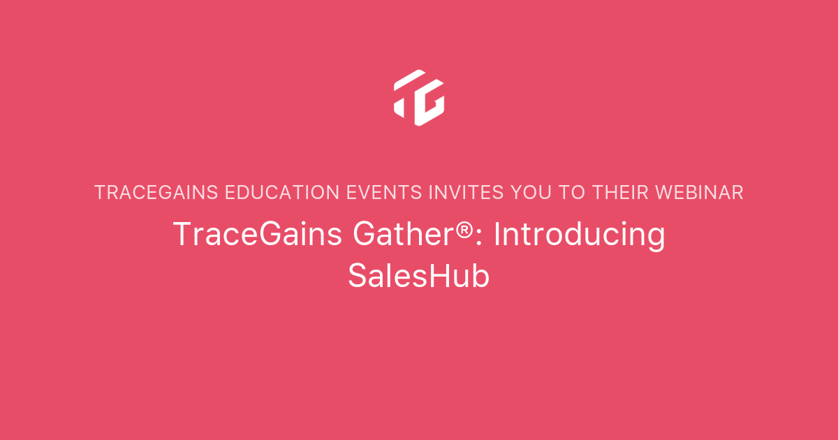 TraceGains Gather™: Introducing SalesHub | TraceGains Education Events