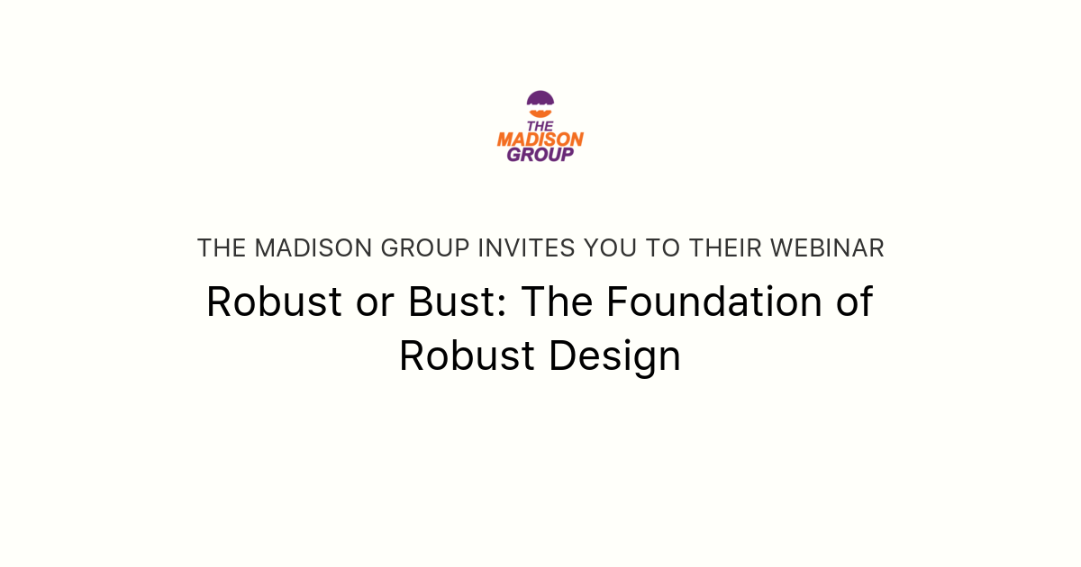 Robust or Bust: The Foundation of Robust Design | The Madison Group