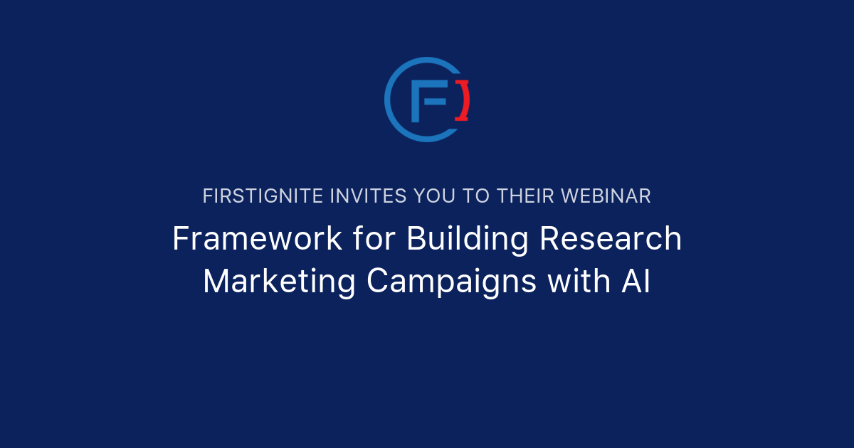Framework for Building Research Marketing Campaigns with AI | FirstIgnite