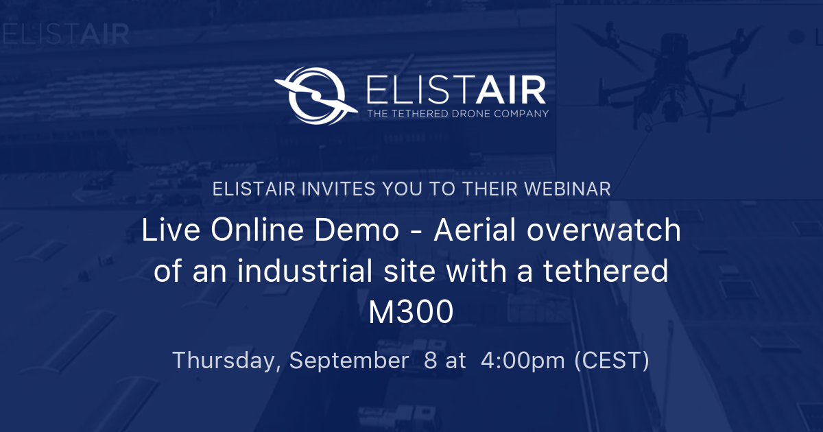 Live Online Demo - Aerial overwatch of an industrial site with a tethered M300 | ELISTAIR