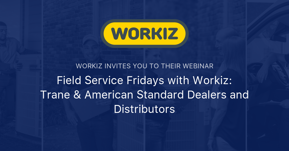 Field Service Fridays with Workiz: Trane & American Standard Dealers and Distributors | Workiz
