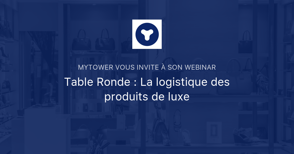 Table Ronde : La logistique des produits de luxe | MyTower