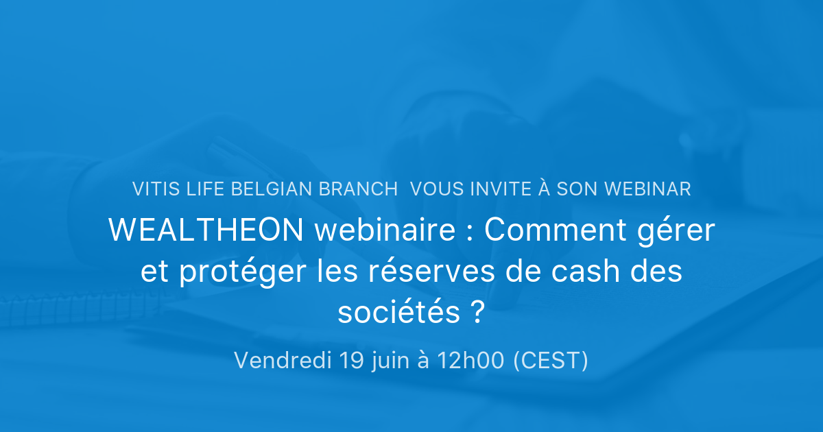 WEALTHEON webinaire : Comment gérer et protéger les réserves de cash ...