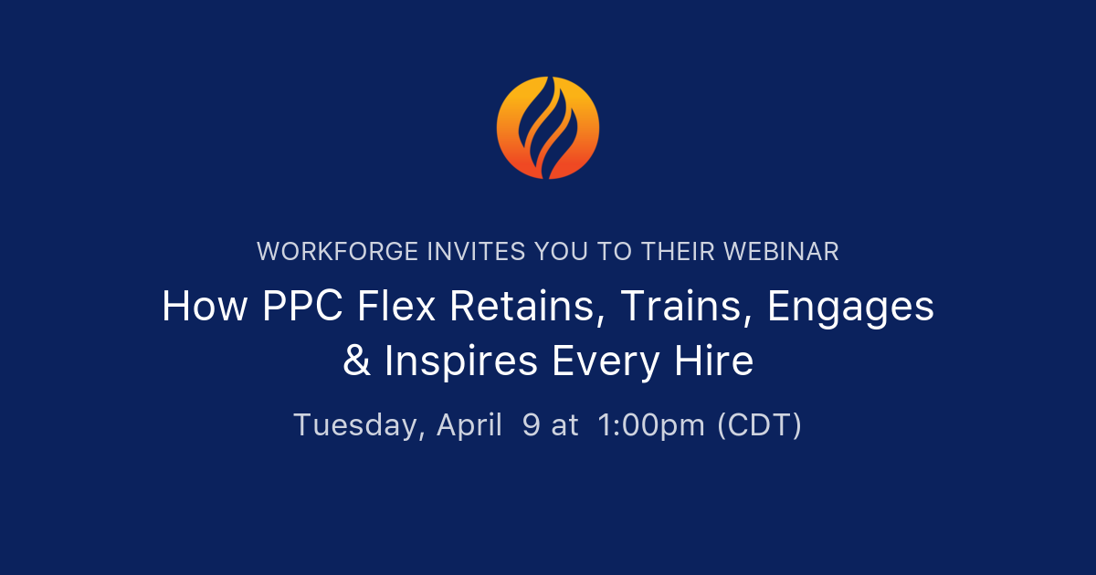 How PPC Flex Retains, Trains, Engages & Inspires Every Hire | WorkForge