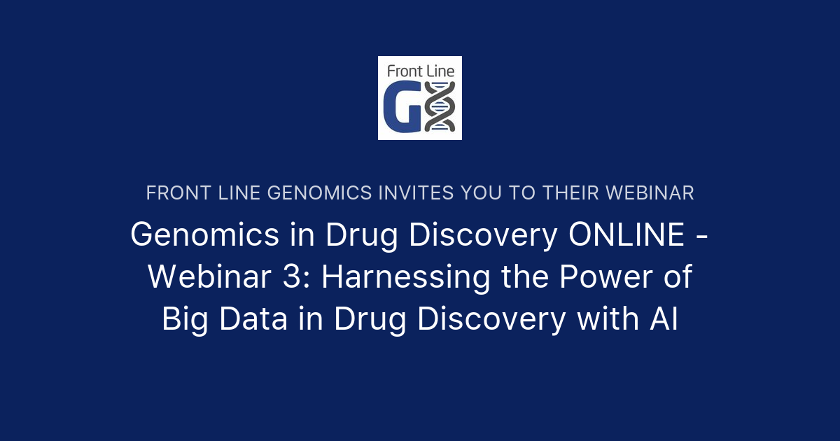 Genomics in Drug Discovery ONLINE - Webinar 3: Harnessing the Power of ...