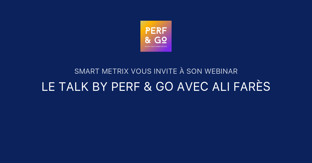 LE TALK BY PERF & GO AVEC ALI FARÈS | SMART METRIX