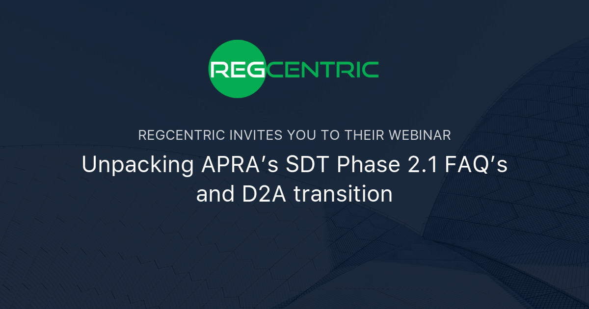 Unpacking APRA’s SDT Phase 2.1 FAQ’s and D2A transition | RegCentric