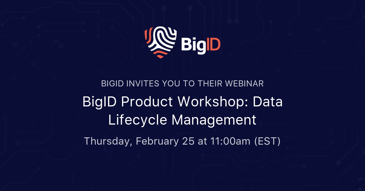 BigID Product Workshop: Data Lifecycle Management | BigID