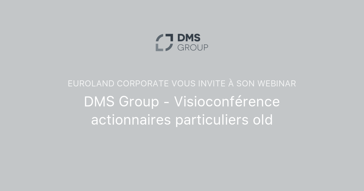 DMS Group - Visioconférence actionnaires particuliers old | EuroLand ...