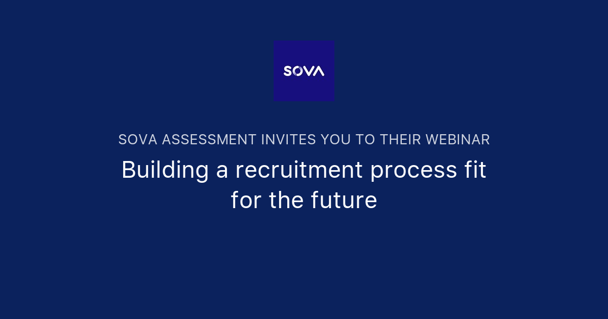 Building a recruitment process fit for the future | Sova Assessment