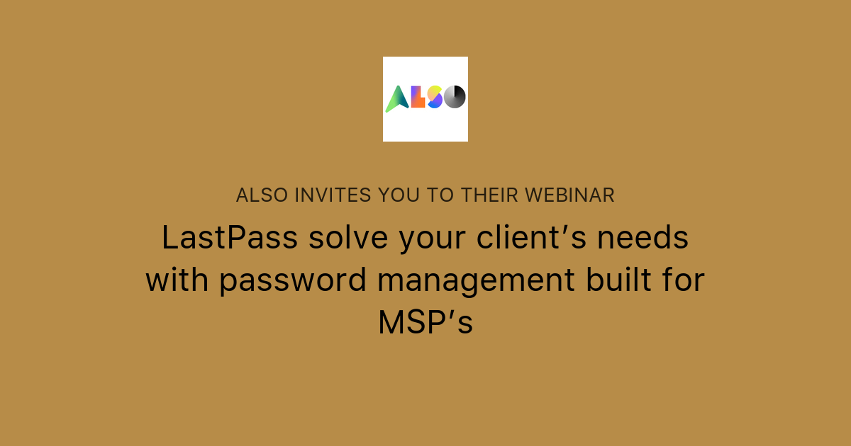 LastPass solve your client’s needs with password management built for MSP’s | ALSO