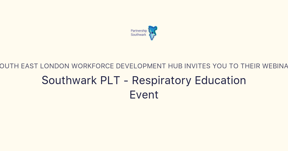 Southwark PLT - Respiratory Education Event | South East London ...